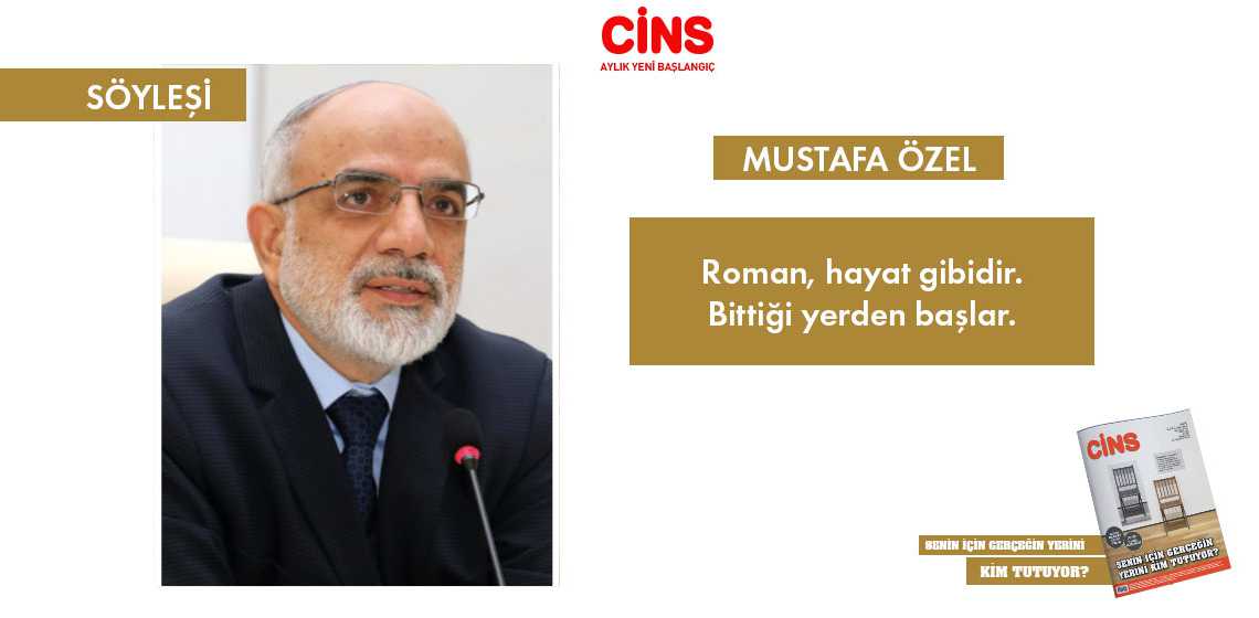 Mustafa Özel: “Roman Hayat Gibidir. Bittiği Yerden Başlar” – Cins Dergi
